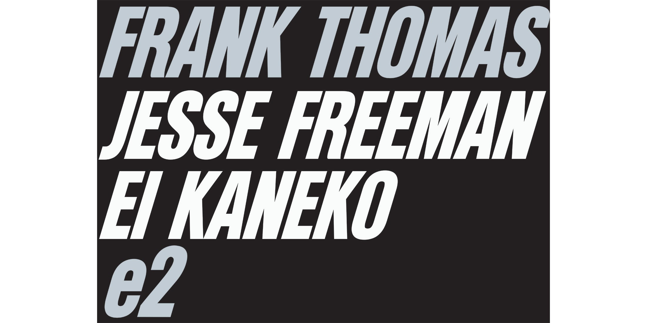 Jesse Freeman,Ei Kaneko「𝑭𝑹𝑨𝑵𝑲 𝑻𝑯𝑶𝑴𝑨𝑺」 – e2 gallery（e2ギャラリー）
